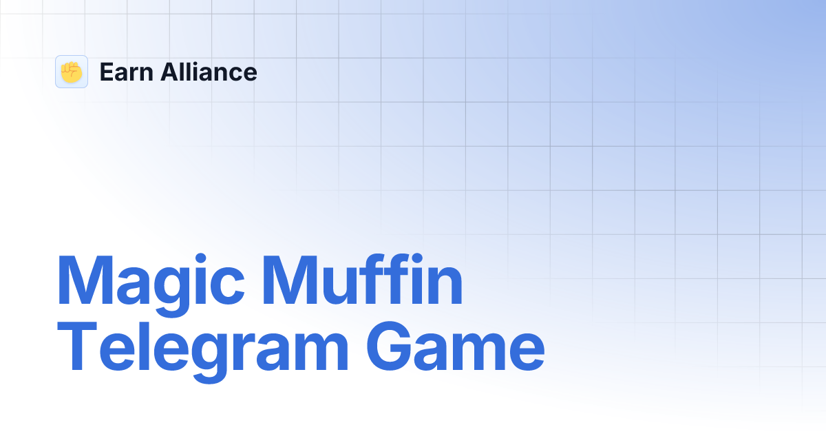 Magic Muffin Telegram Game | Earn Alliance